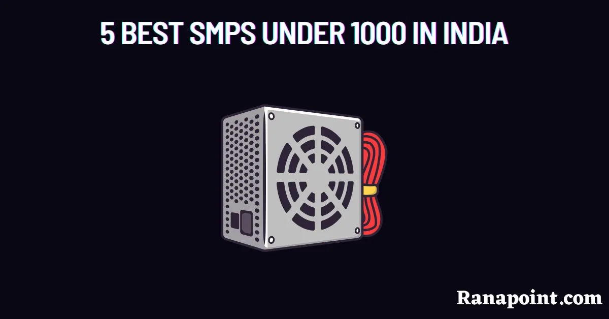 5 Best SMPS under 1000 in India - Ranapoint